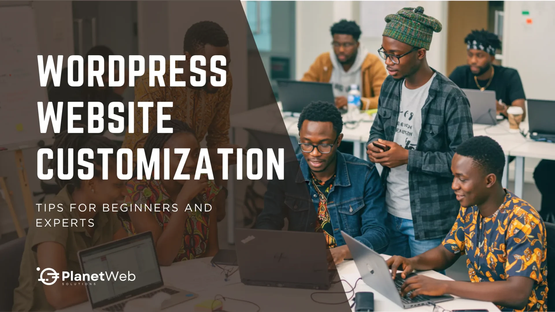 WordPress Website Customization: Tips for Beginners and Experts - PlanetWeb Solutions