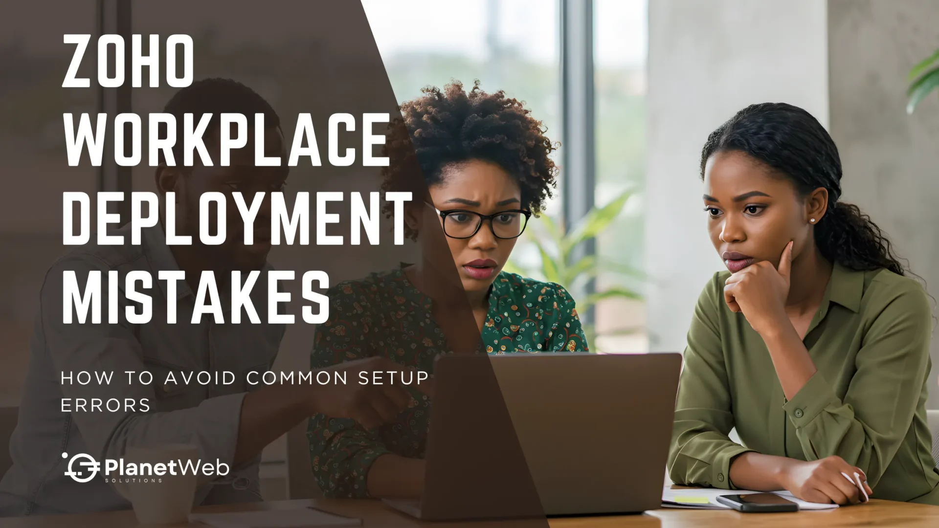 Zoho Workplace Deployment Mistakes: How to Avoid Common Setup Errors - PlanetWeb Solutions